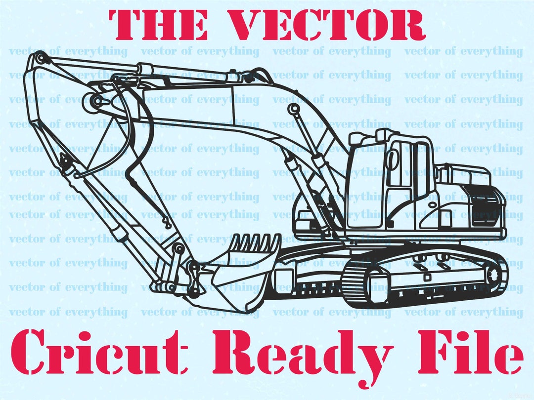 Excavator SVG, Vector Cut File, Cricut, Silhouette, Laser Cnc, Plotter ...