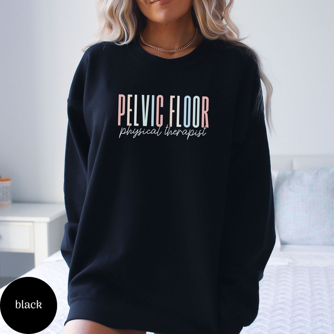 Pelvic Floor Physical Therapy Sweatshirt for Pelvic Physiotherapist ...
