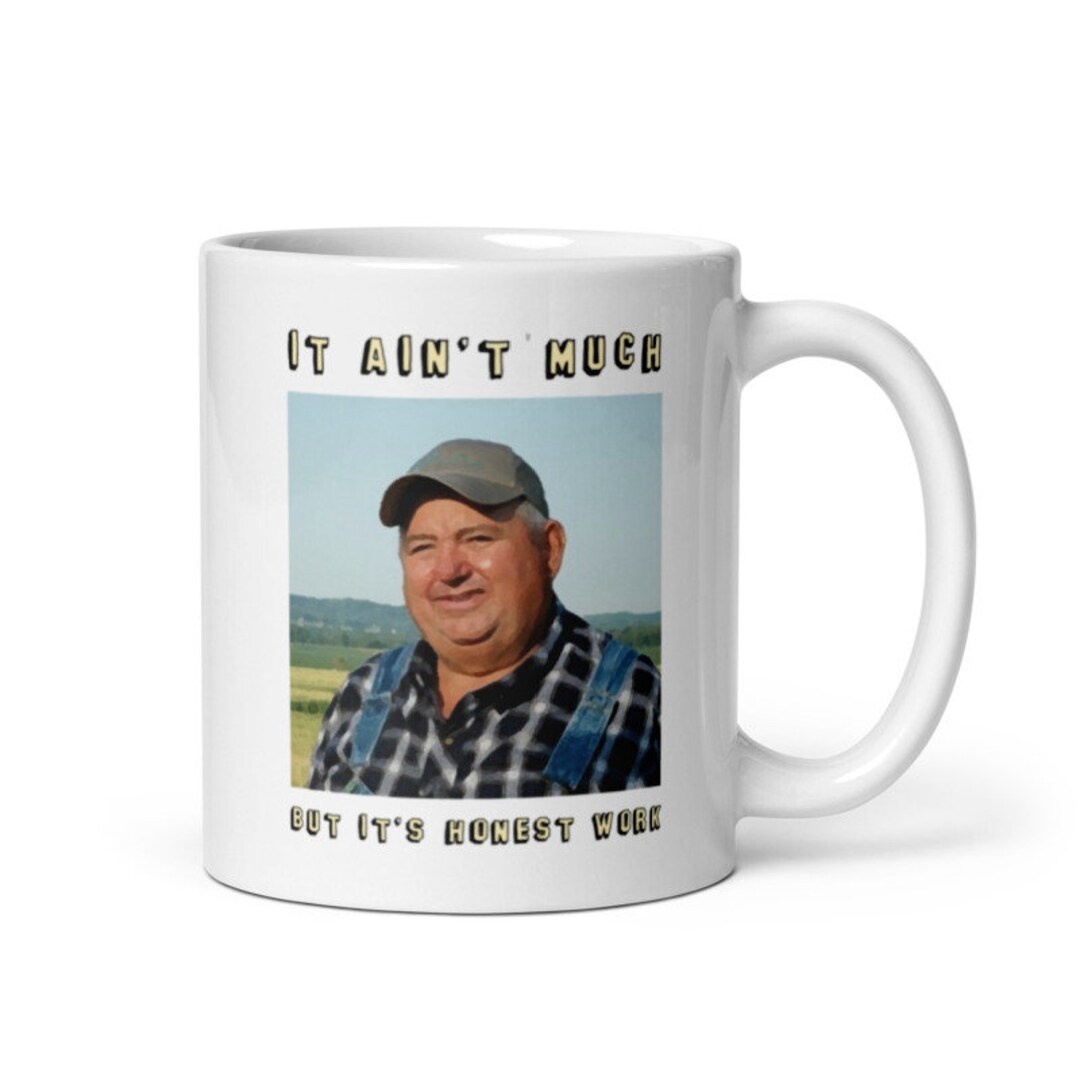 It Ain't Much but It's Honest Work Meme Mug Ceramic Coffee Mug, Meme ...