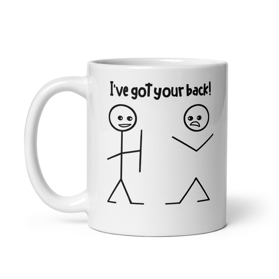 I Got Your Back Meme Mug Funny Saying Mug Ceramic Coffee Mug Meme Mug ...