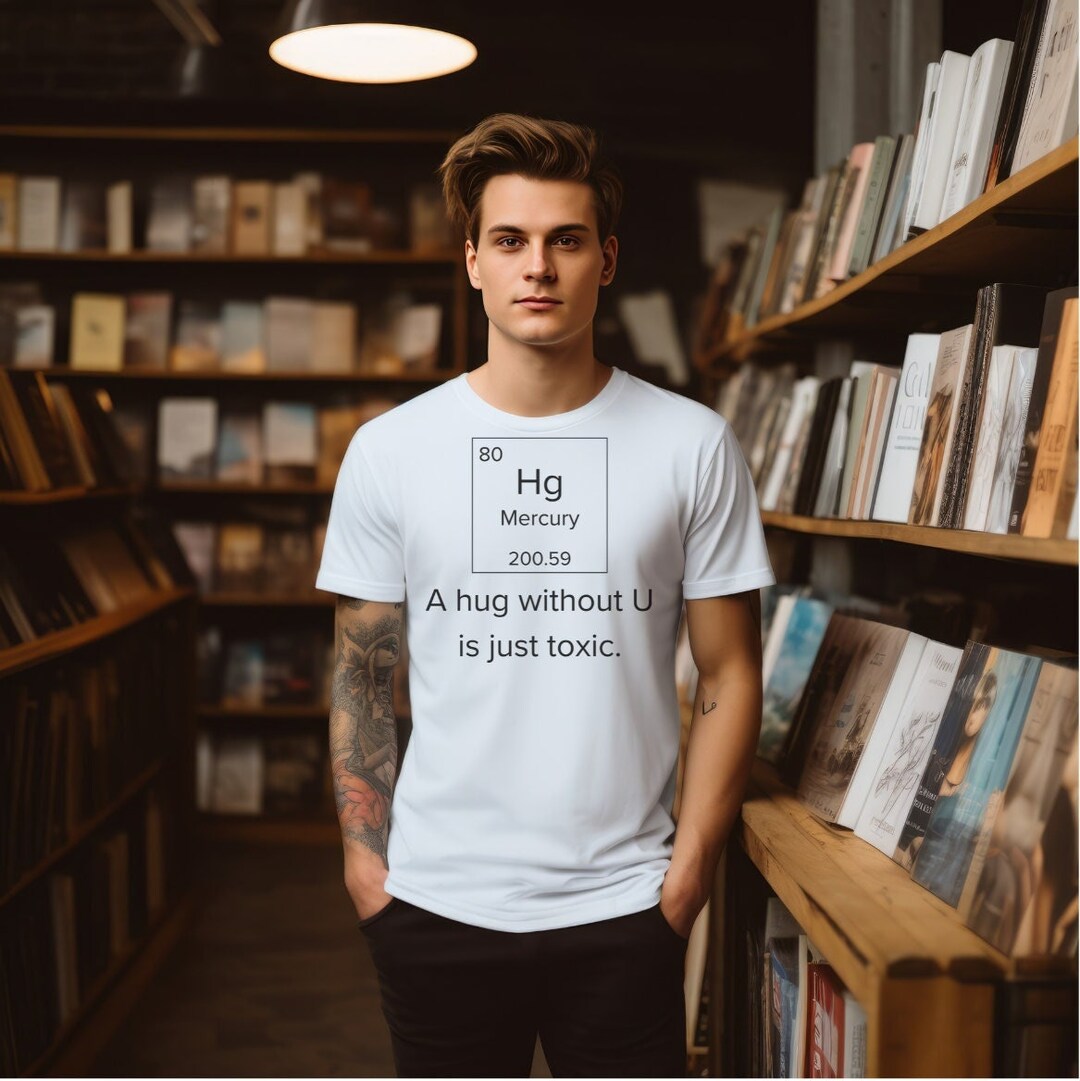 Chemistry Shirt, A Hug Without U is Toxic, Funny Chemistry T-shirt ...