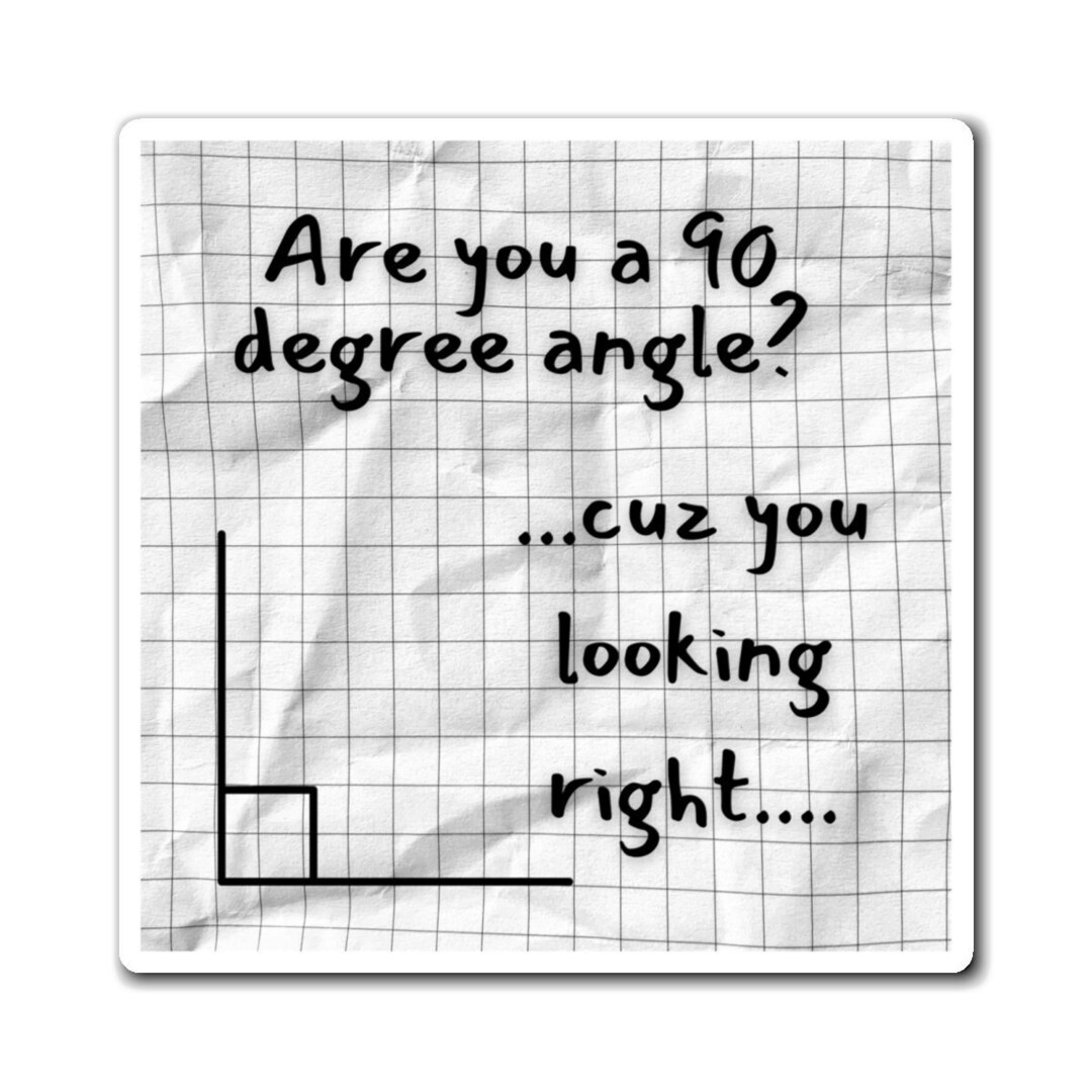 Are You a 90 Degree Angle, Cuz You Looking Right, Funny Math Magnet ...