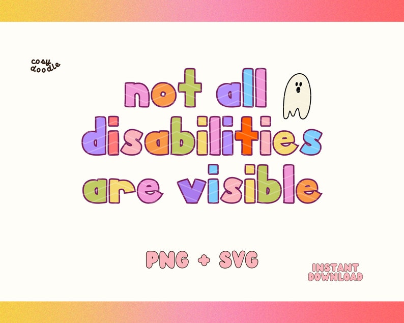 Not All Disabilities Are Visible PNG SVG Instant Download | Cute ...