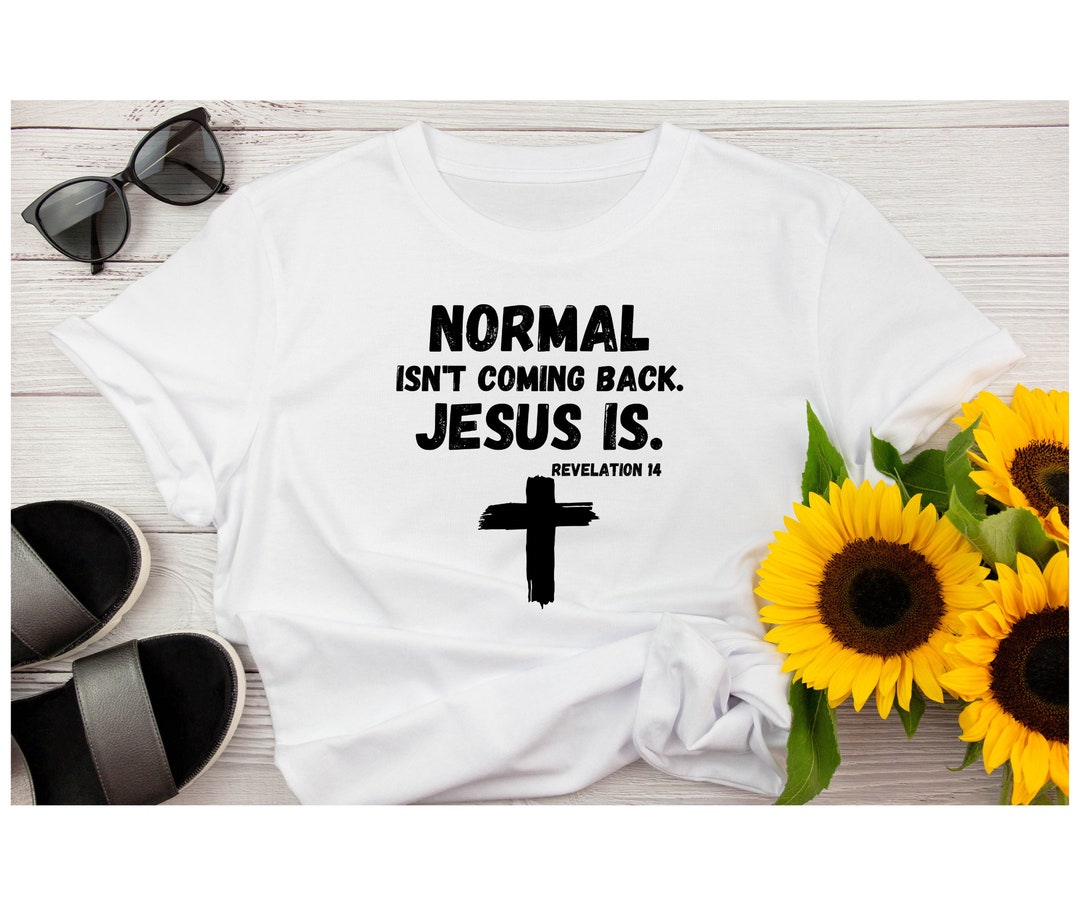 Normal Isn't Coming Back Jesus is Shirt, Revelation 14 Shirt ...