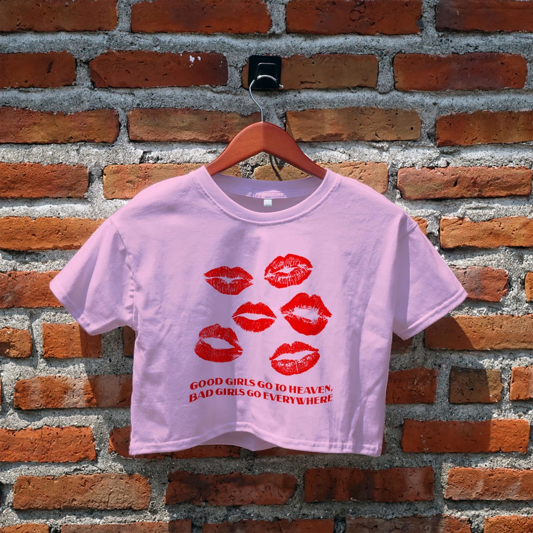 Bad Girls Go Everywhere Crop Top, Lips, Kisses, Cute Crop Top, Good ...