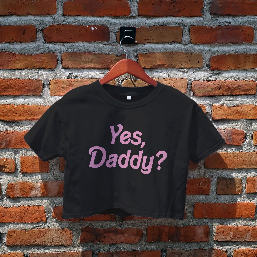 Yes Daddy Crop Top Yes Daddy Crop Tee Womens Crop Top Y2k Aesthetic Tee Ts For Her Etsy