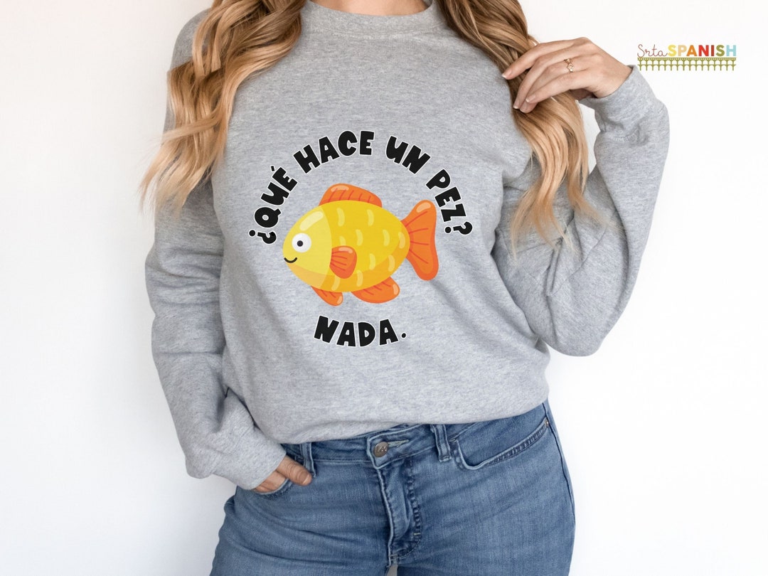 Qué Hace Un Pez Nada Spanish Teacher Sweatshirt Bilingual - Etsy