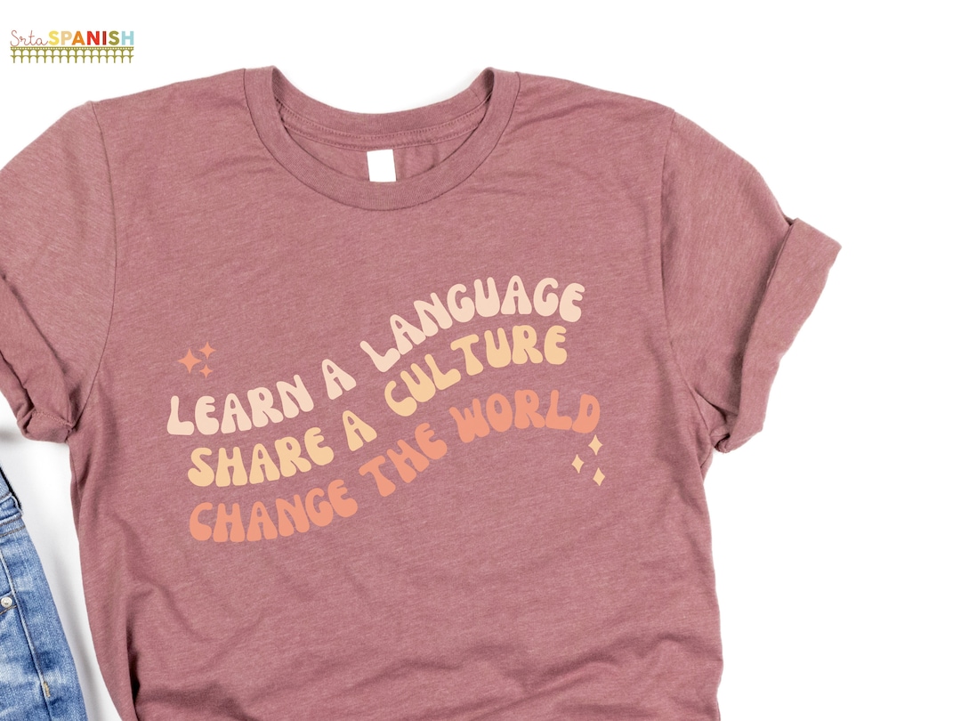 Learn a Language Share a Culture Change the World Spanish Teacher Shirt ...