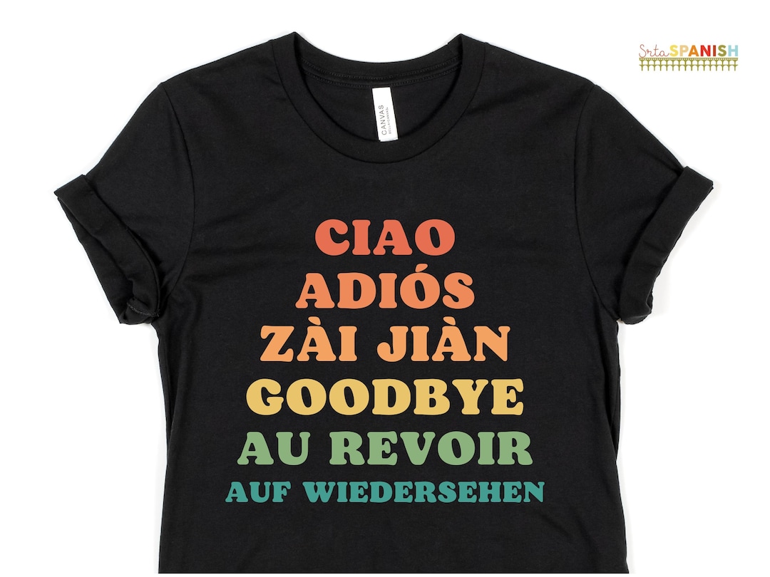 Ciao Adiós Zai Jiàn Goodbye Au Revoir Auf Wiedersehen Farewell Tee ...