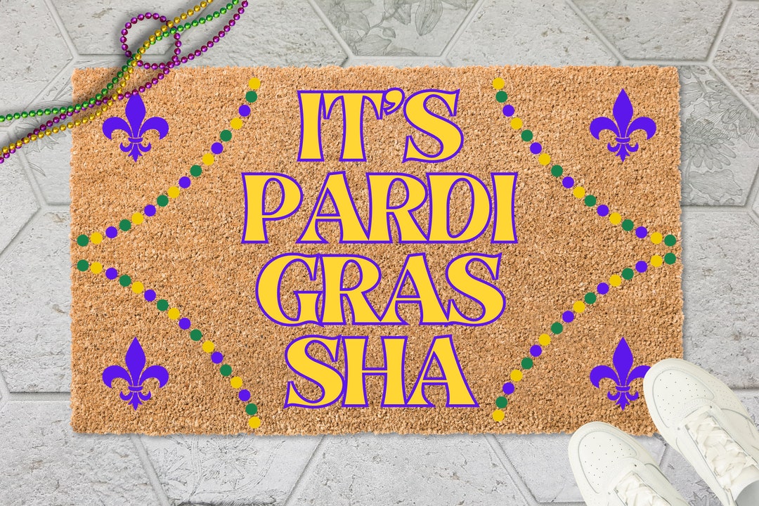 It's Pardi Gras Sha Mardi Gras Welcome Doormat Nola Housewarming Gift ...