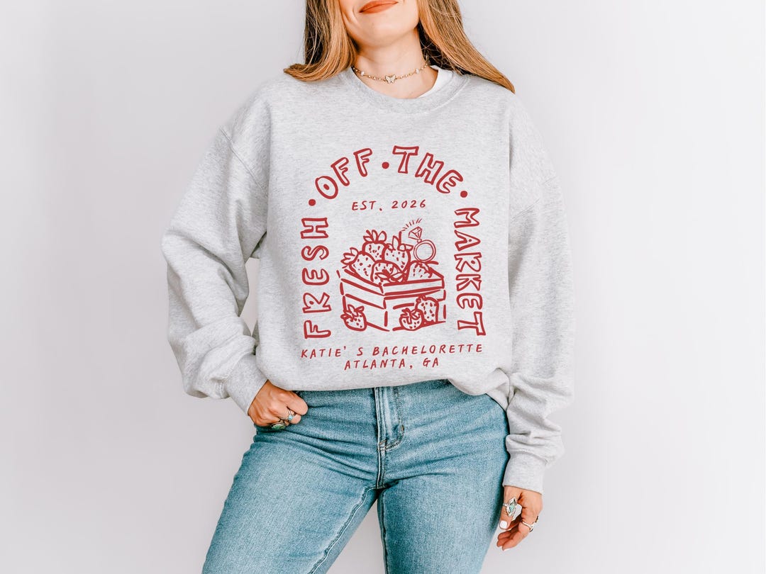 Personalized Fresh off the Market Sweatshirts, Strawberry Bachelorette ...