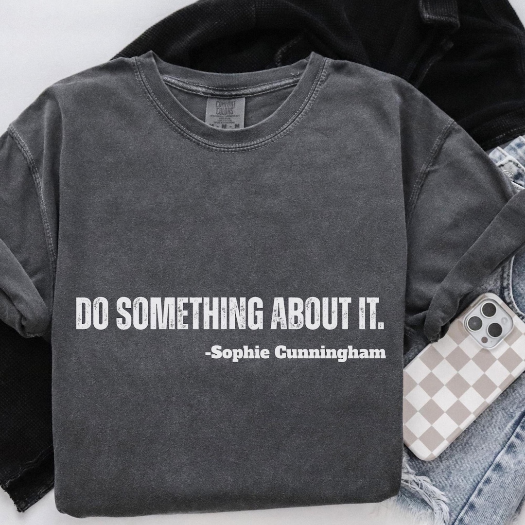 Do Something About It Tshirt, Comfort Colors Sophie Cunningham Tee ...