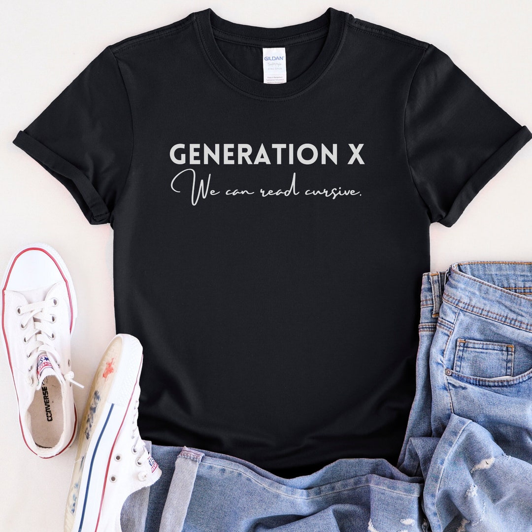 Generation X Shirt Gen X We Can Read Cursive Tee Funny Unisex Gift for ...