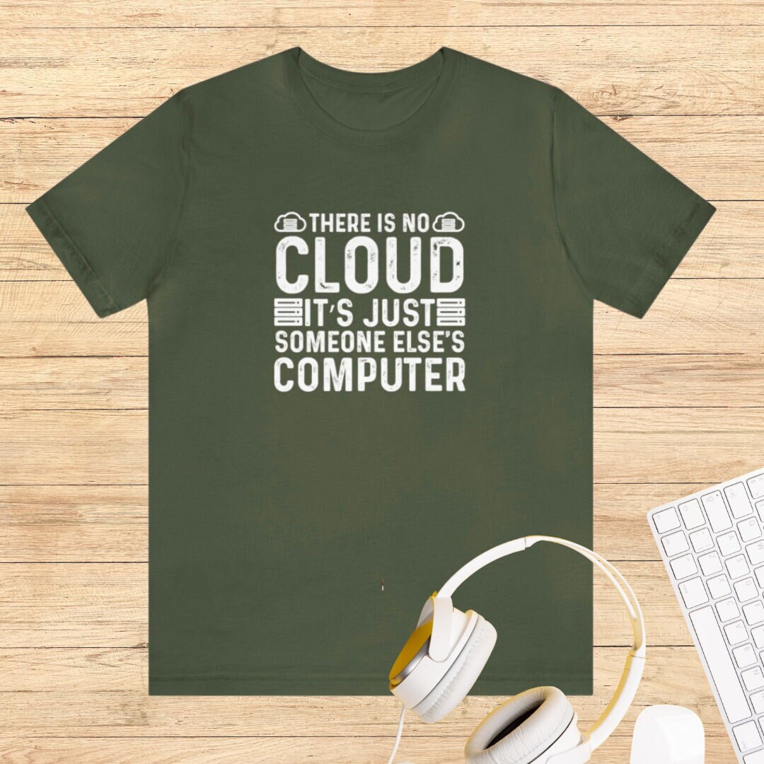 Funny IT Shirt - There is No Cloud It’s Just Someone Else's Computer - Funny Tech Tee - Computer ...