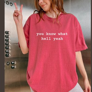 You Know What Hell Yeah Shirt, Funny Comfort Colors Tshirt, Trendy ...