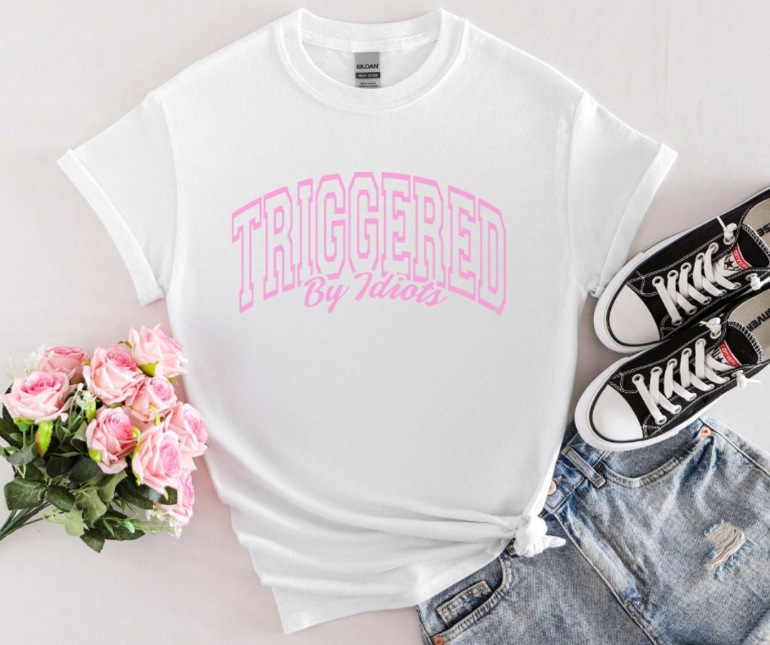 Triggered by Idiots Shirt Funny Rude Tee Sarcastic Humor Tshirt Funny ...