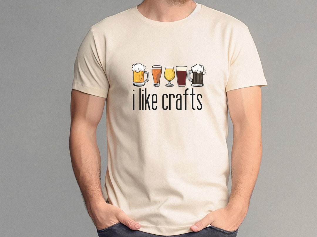 I Like Crafts Beer Shirt - Craft Beer Lover Gift - Funny Craft Beers ...