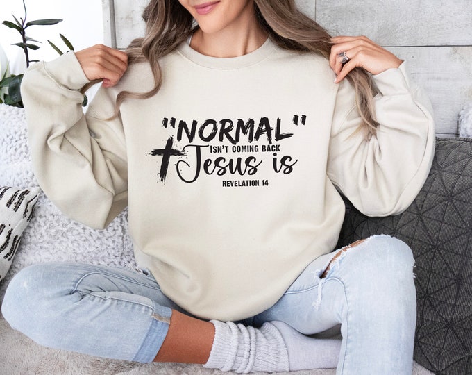 Normal Isnt Coming Back Jesus is Sweatshirt or Shirt Faith Christian ...