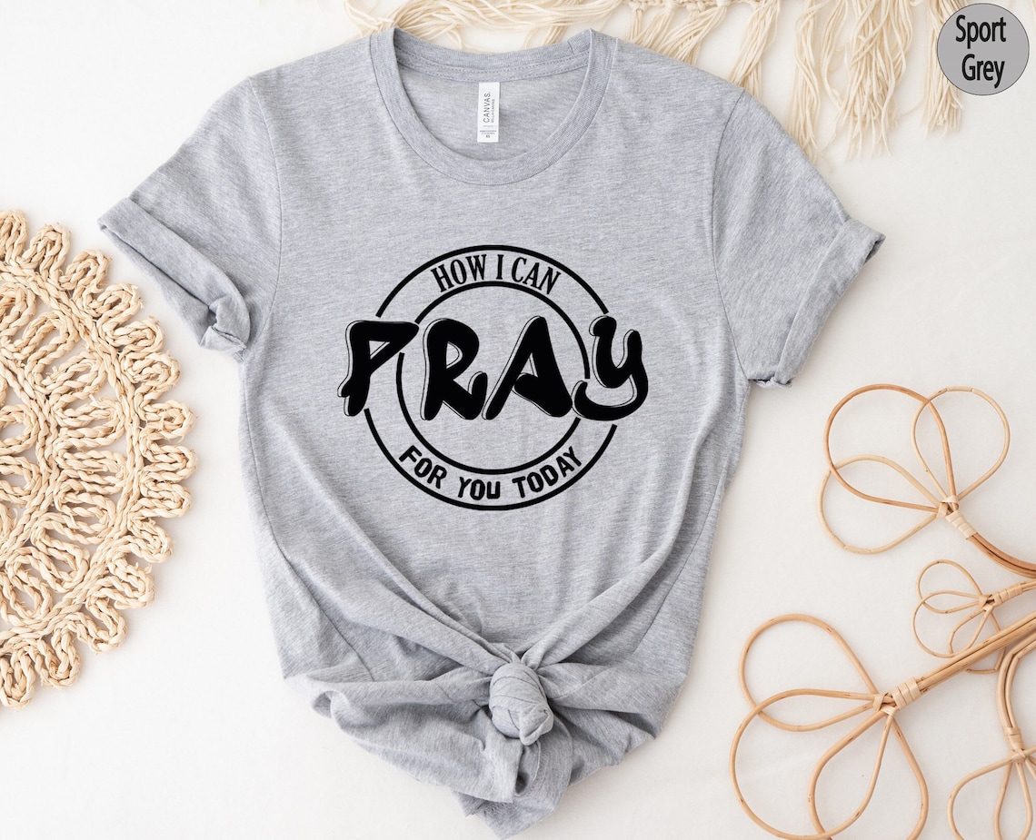 How Can I Pray for You Today Shirt, Christian Sweatshirt, Religious ...