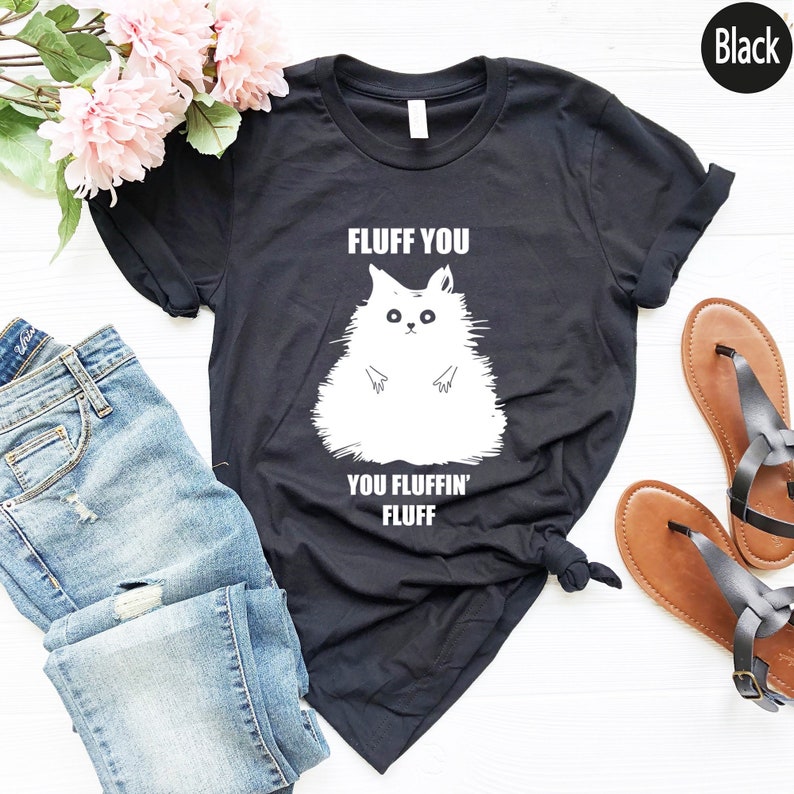 Fluff You You Fluffin Fluff Shirt Funny Cat Shirt Cat Mom - Etsy