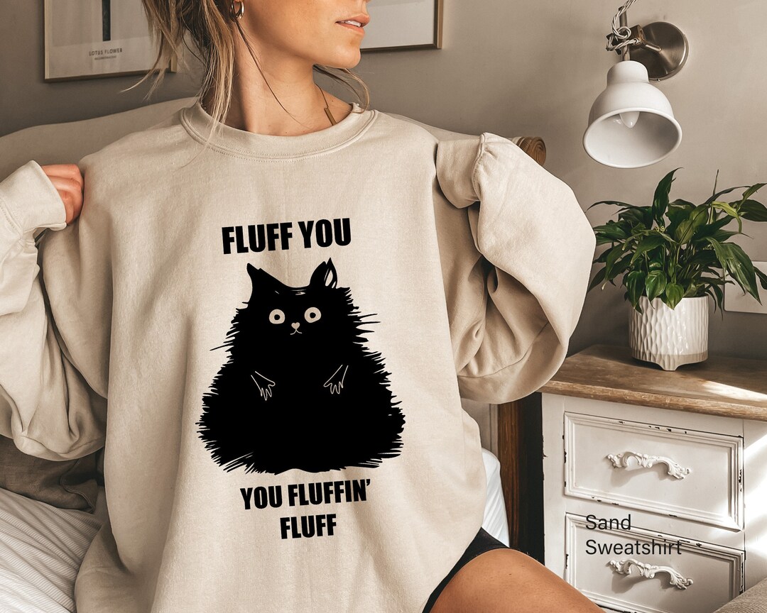 Fluff You You Fluffin Fluff Shirt, Funny Cat Shirt, Cat Mom Shirt, Cat ...