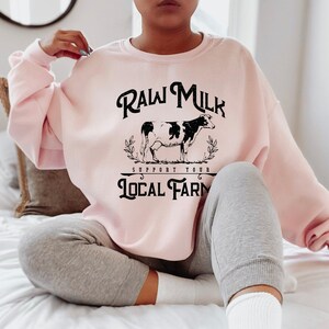 Raw Milk Support Your Local Farms Sweatshirts, Farmer Shirts, Animals ...