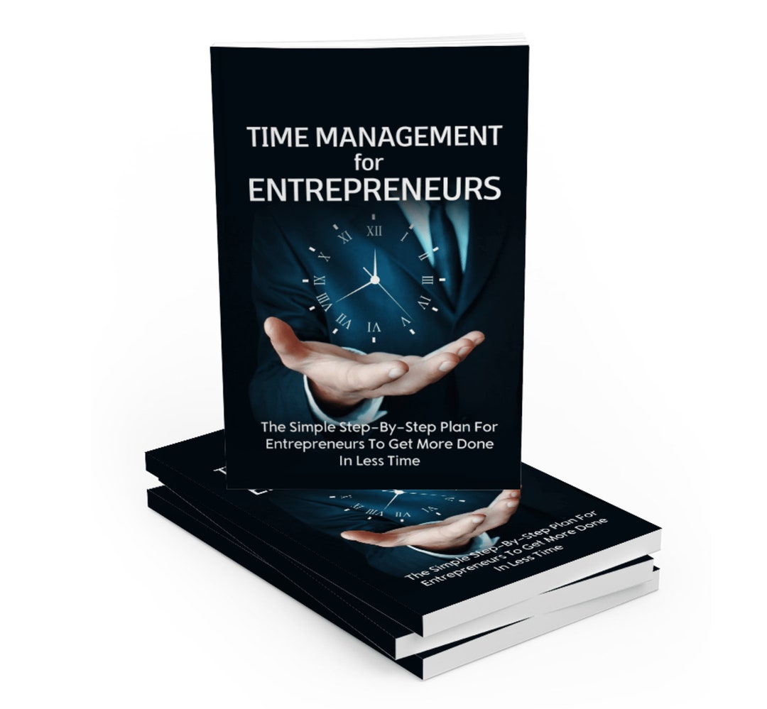 Time Management for Entrepreneurs,the Simple Step by Step Plan for ...