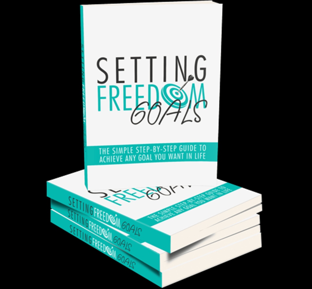 Setting Freedom Goals-the Simple Step-by-step Guide to Achieving Any ...