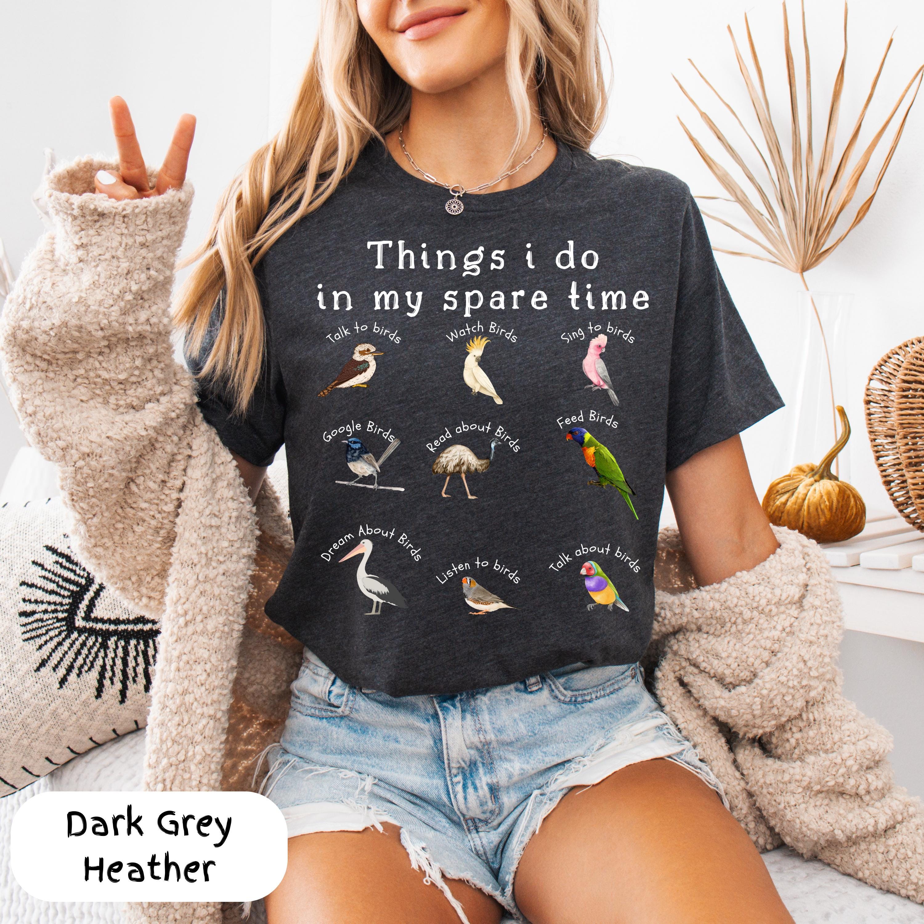 Things I Do in My Spare Time Bird Shirt, Australian Bird Watching Gift ...