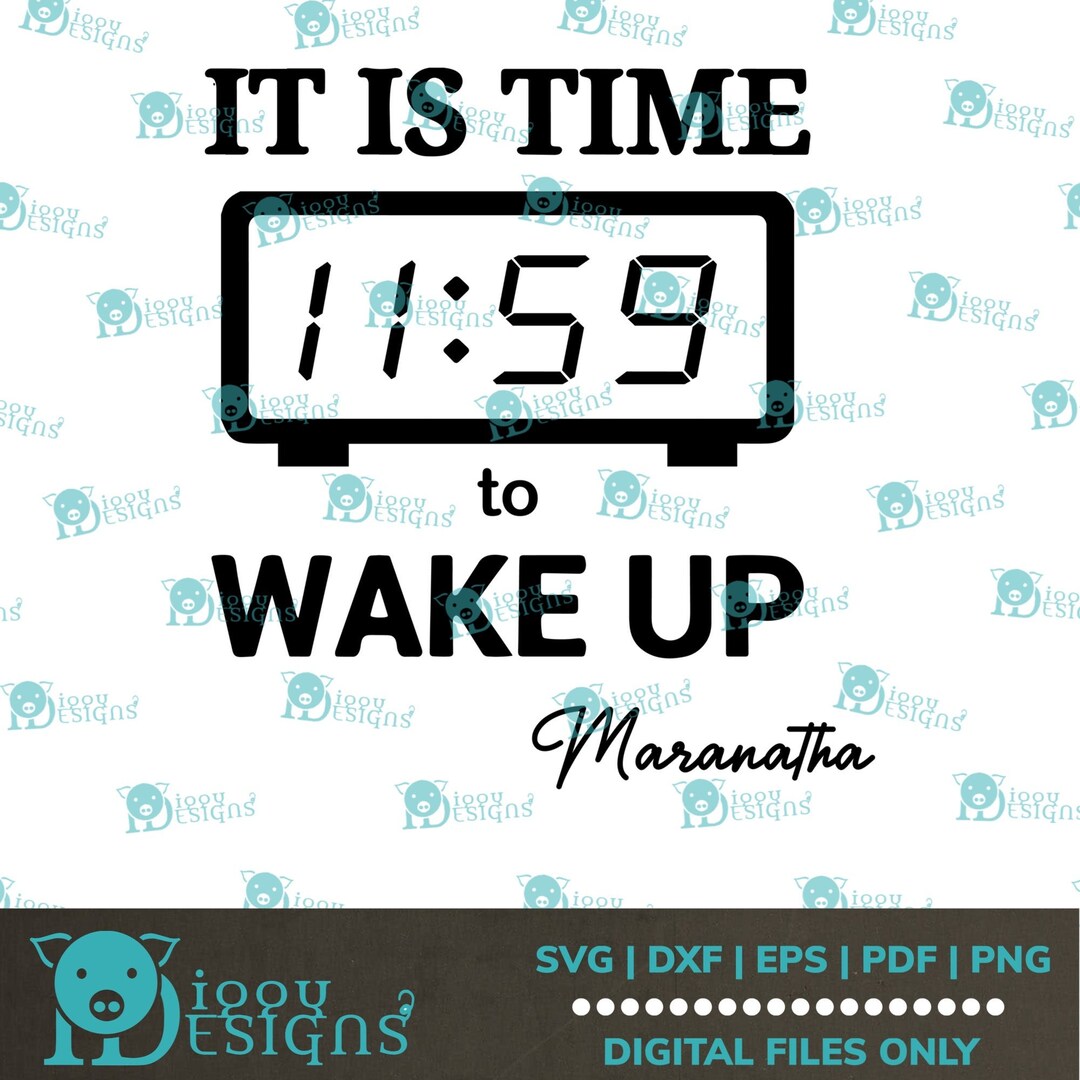 It’s Time to Wake up SVG / Maranatha Digital Design - Instant Delivery ...