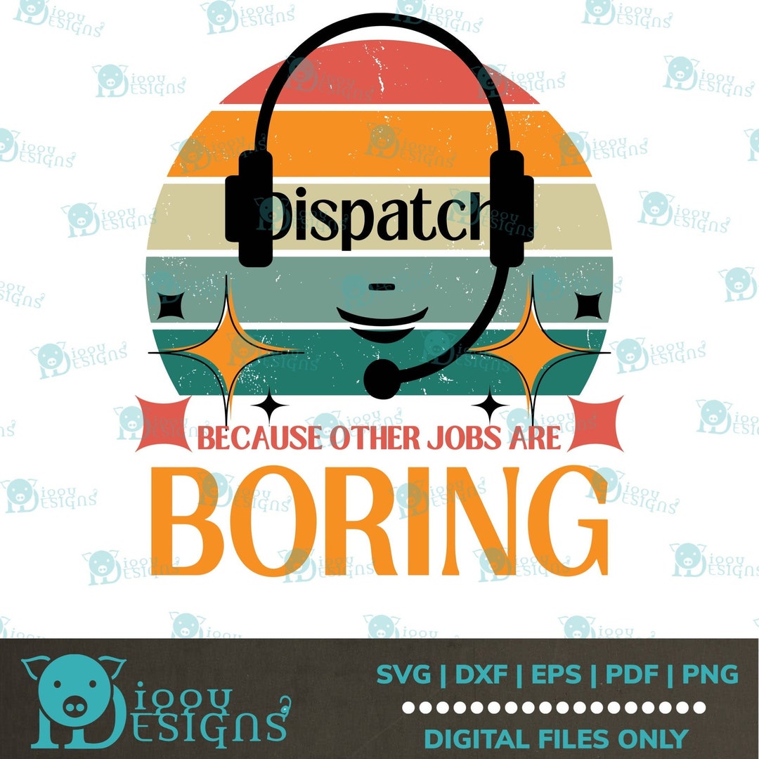DISPATCH Because Other Jobs Are BORING SVG / Funny Dispatch Design ...