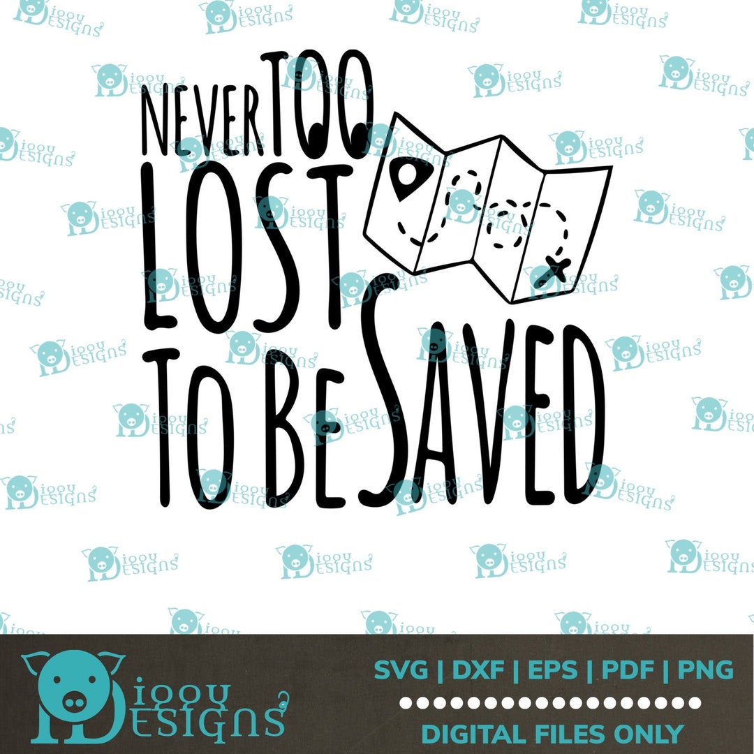 Never Too Lost to Be Saved SVG / Digital Design / Cricut / Silhouette ...