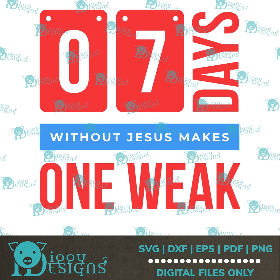 7 Days Without Jesus Makes One Weak SVG / Christian Digital Design ...
