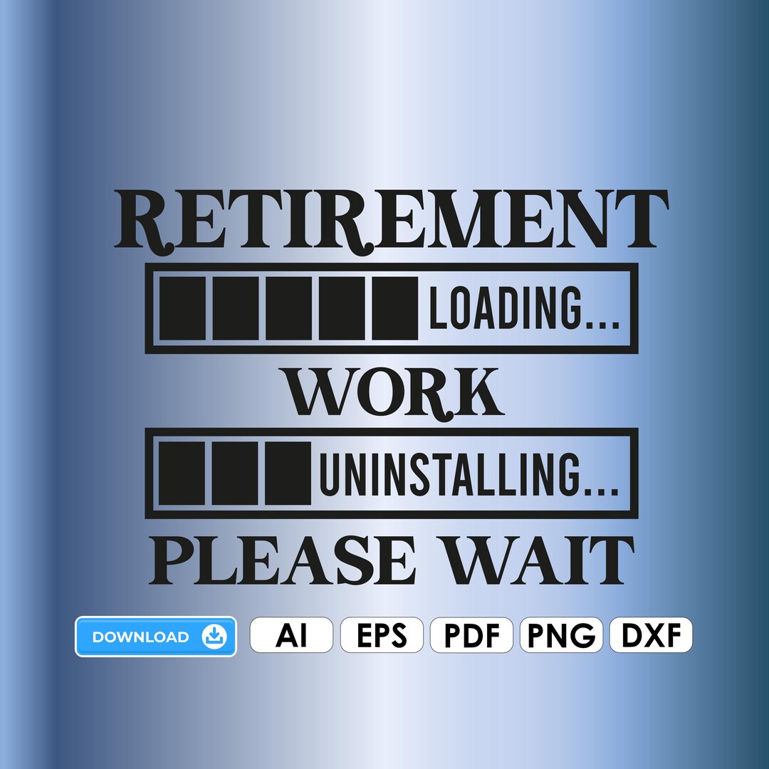 Retirement Loading Ai EPS PDF Cricut DIY Digital Download Png Dxf Vinyl ...