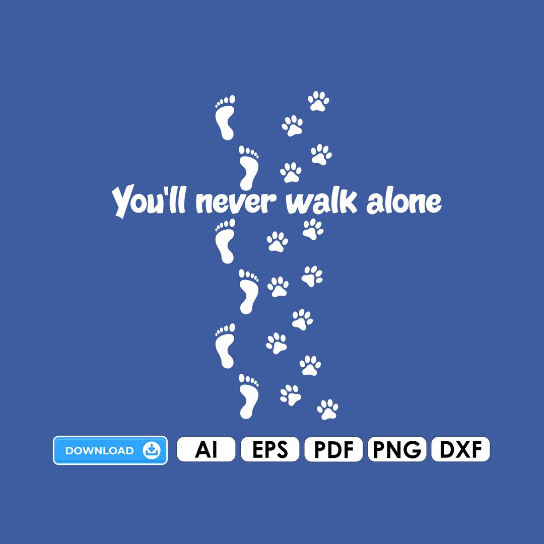 Never Walk Alone Digital File Ai EPS PDF Cricut DIY Digital Download ...