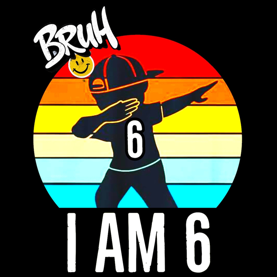 Bruh I Am 6 Birthday Party Dabbing PNG [3PC] - Etsy