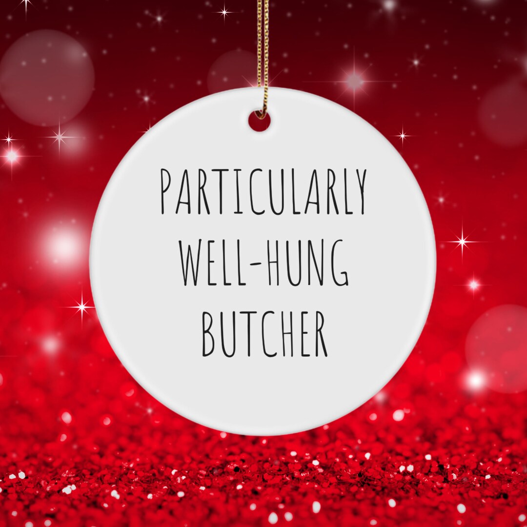 Funny Butcher Gift, Inappropriate Butcher Christmas, Well Hung Butcher ...