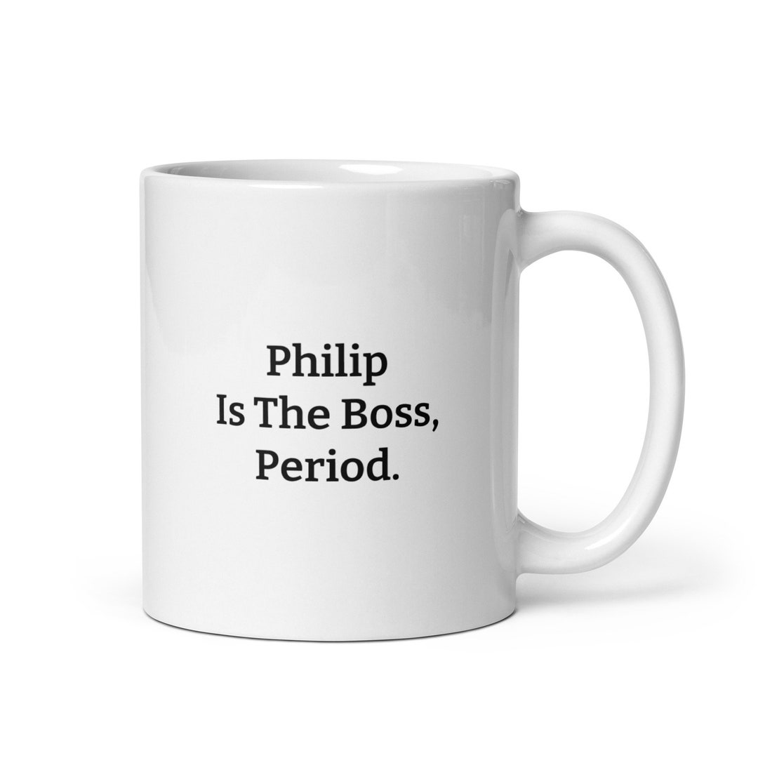 Funny Philip Mug, Philip is the Boss, Funny Philip Gift, Mug for Philip ...