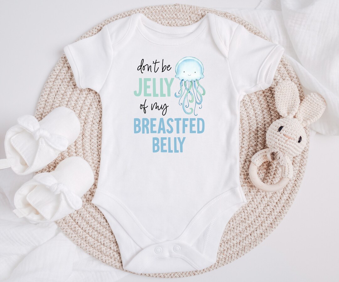 Don't Be Jelly of My Breastfed Belly Onesie®, Funny Breastfeeding ...