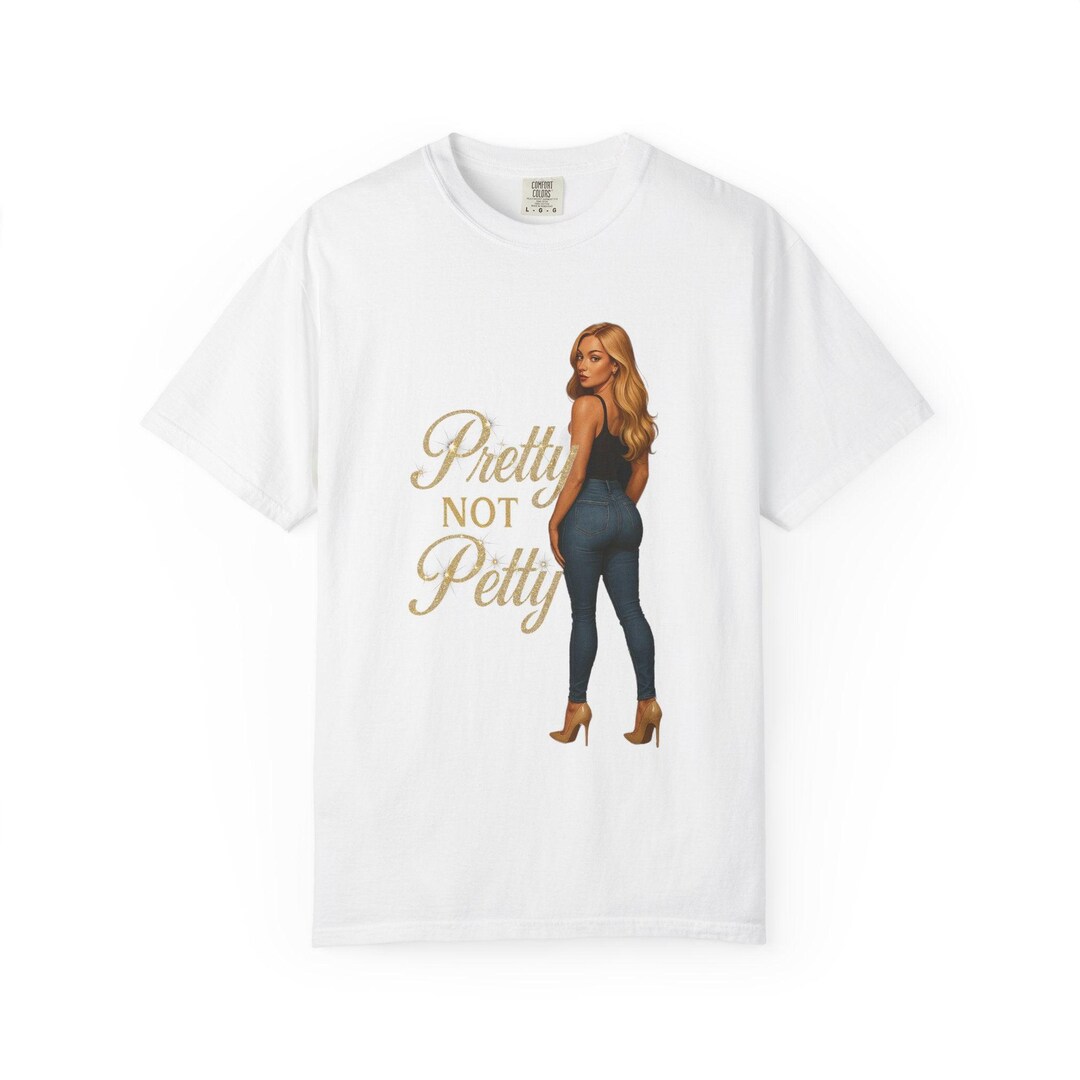 Pretty Not Petty Unisex Garment-dyed T-shirt, Casual Tee, Gift for ...