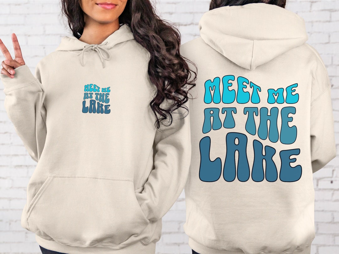 Meet Me at the Lake Hoodie, Front and Back Print, Lake Girl, Lake Lover ...
