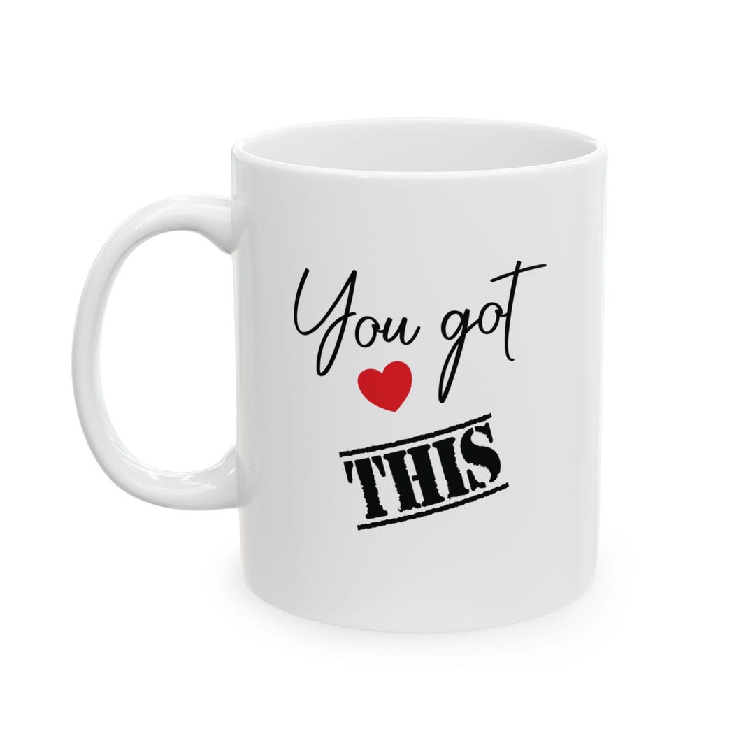 You Got This Coffee Mug, Positivity Mug, Inspirational Cup, New Job Mug ...