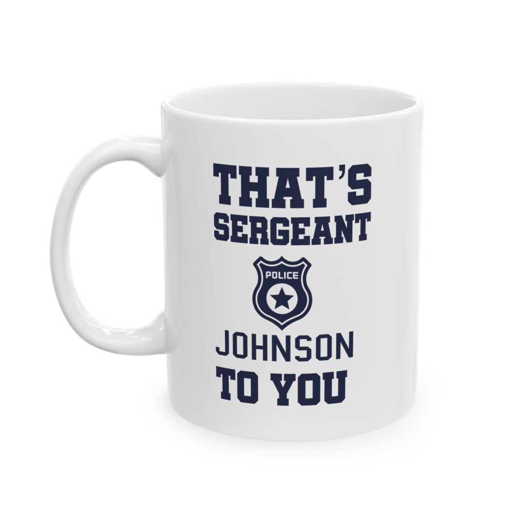 Police Gift Sergeant, Deputy Sergeant, Custom Officer Mug, Police ...