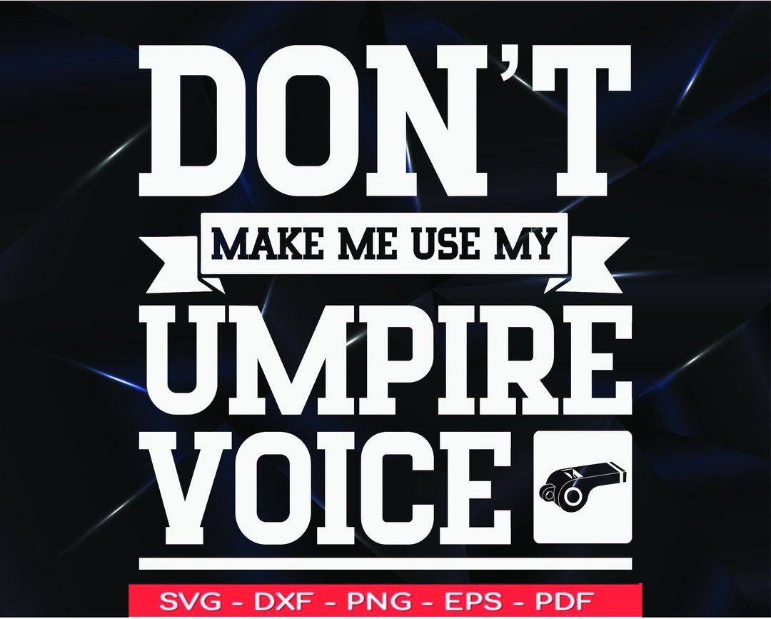 Funny Referee Svg, Don’t Make Me Use My Umpire Voice Referee Svg ...