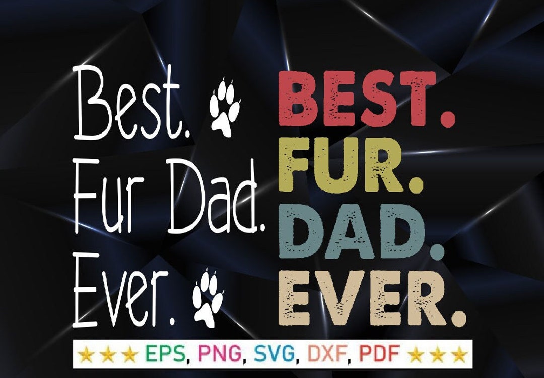 Best Fur Dad Ever Father's Day SVG , Perfect Father's Day or Birthday ...