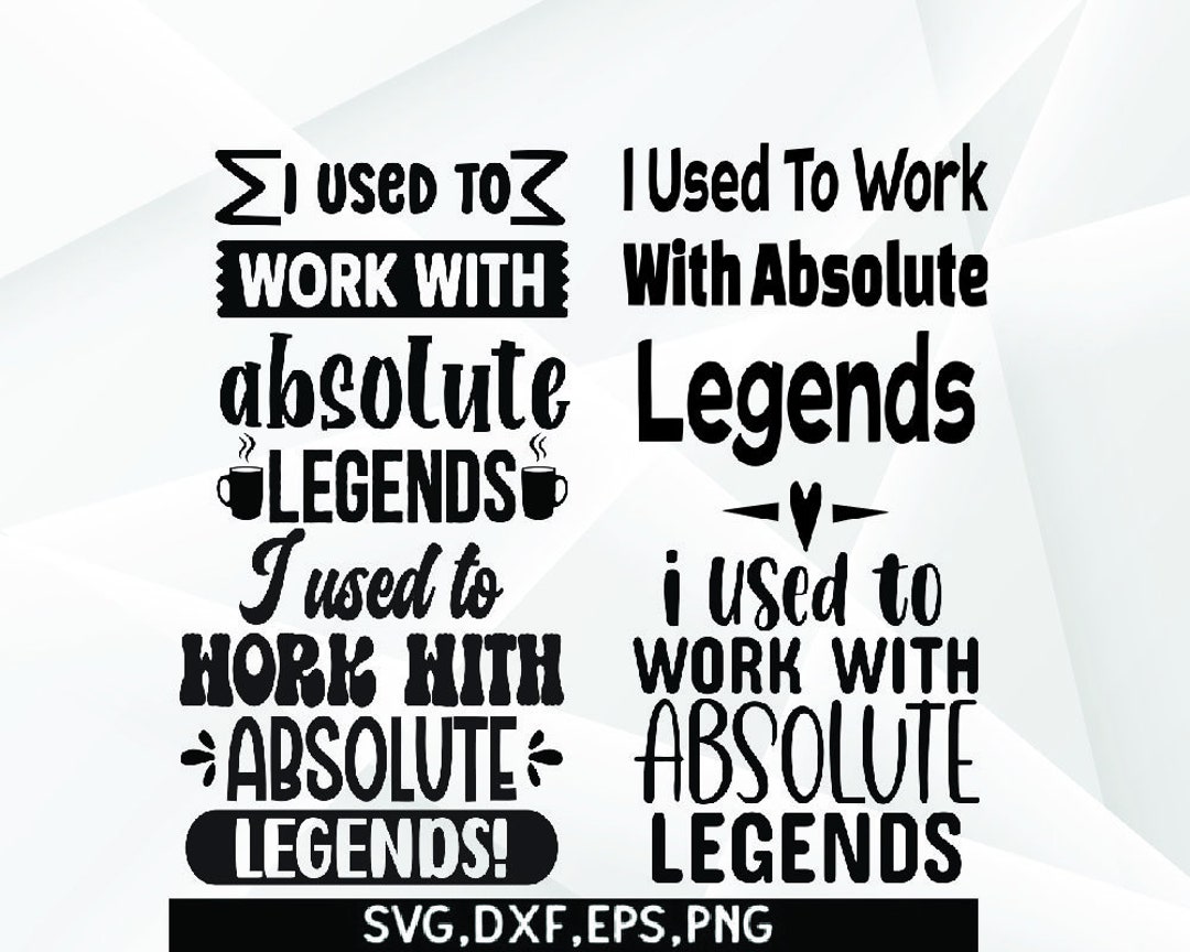 I Used to Work With Absolute Legends Svg,funny Coworker Svg,leaving Job ...