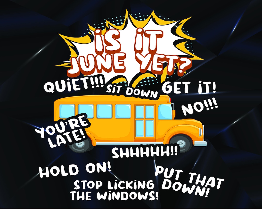 Is It June Yet? Bus Driver SVG PNG, Funny Student Design - Etsy