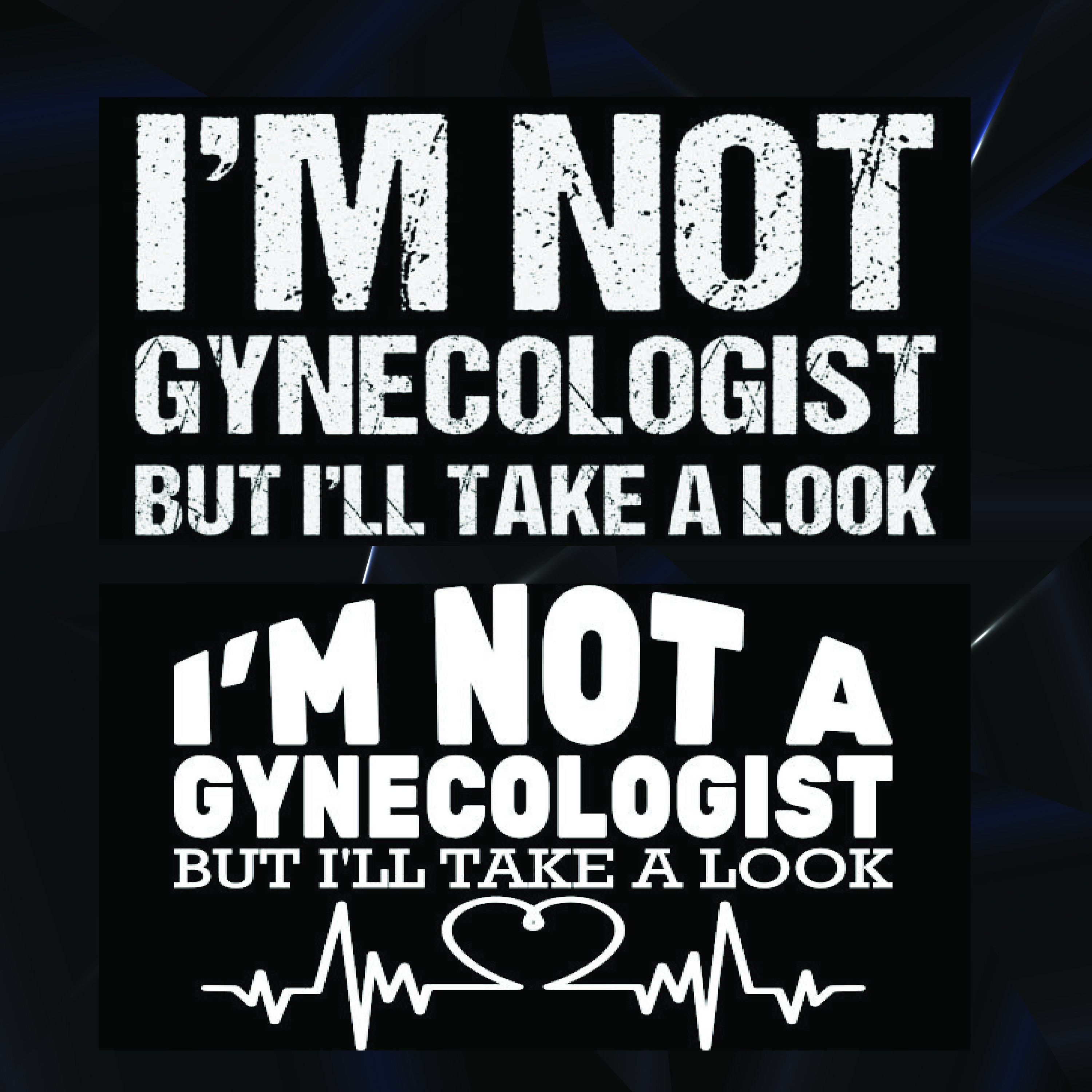 I'm Not a Gynecologist but I'll Take SVG, Humor Inspired Design, Funny ...