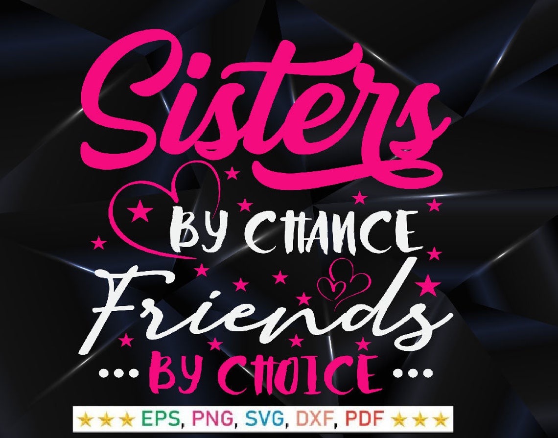 Sisters by Chance Friends by Choice Svg, Friends by Choice, Sisters by ...