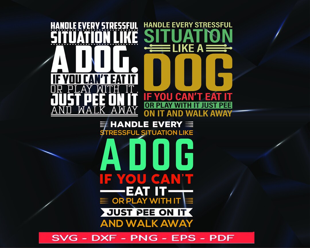Stressful Situation Like a Dog SVG Shirt , Dog Lover Svg , Dog Quotes ...